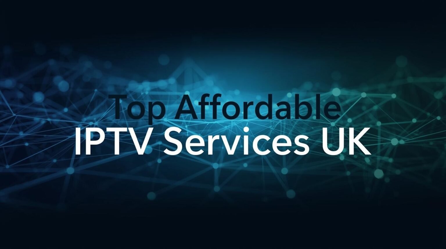 Top Affordable IPTV Services UK